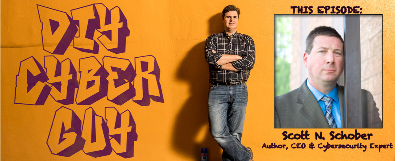 Cybersecurity Expert Scott N. Schober on DIY Cyber Guy – DIY CyberGuy ...