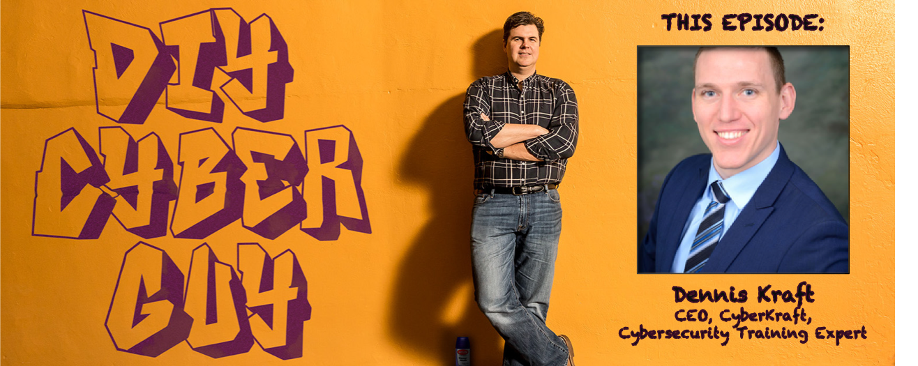 Cybersecurity Trainer Dennis Kraft on DIY Cyber Guy – DIY CyberGuy with ...